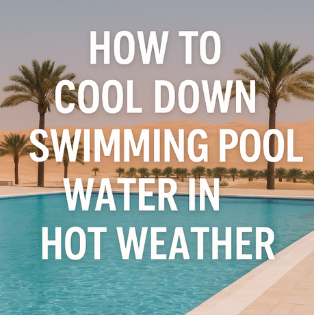 How to Cool Down Pool Water in Hot Weather - SolarEast